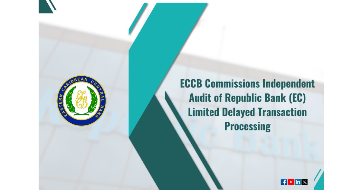 ECCB Commissions Independent Audit of Republic Bank (EC) Limited Delayed Transaction Processing